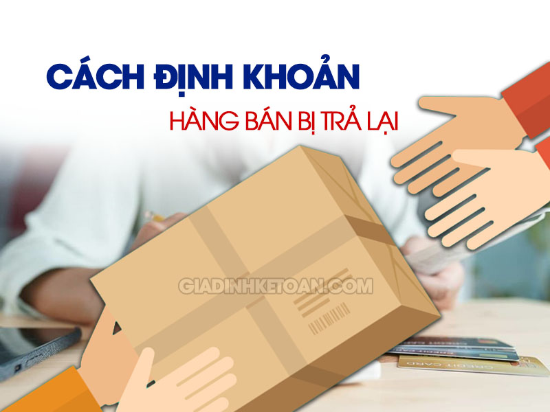 Cách Định Khoản Hàng Bán Bị Trả Lại - Ví Dụ Chi Tiết