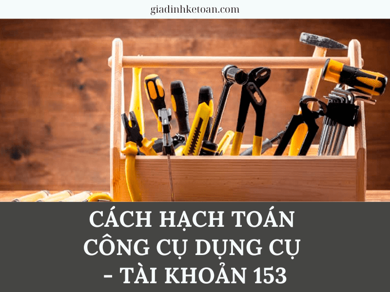 Cách Hạch Toán Công Cụ Dụng Cụ - Tài Khoản 153