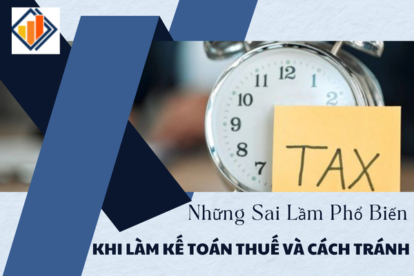 Những Sai Lầm Phổ Biến Khi Làm Kế Toán Thuế Và Cách Tránh